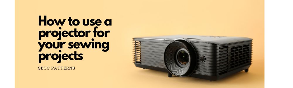 How to use a Projector for Your Sewing Projects – SBCC Patterns
